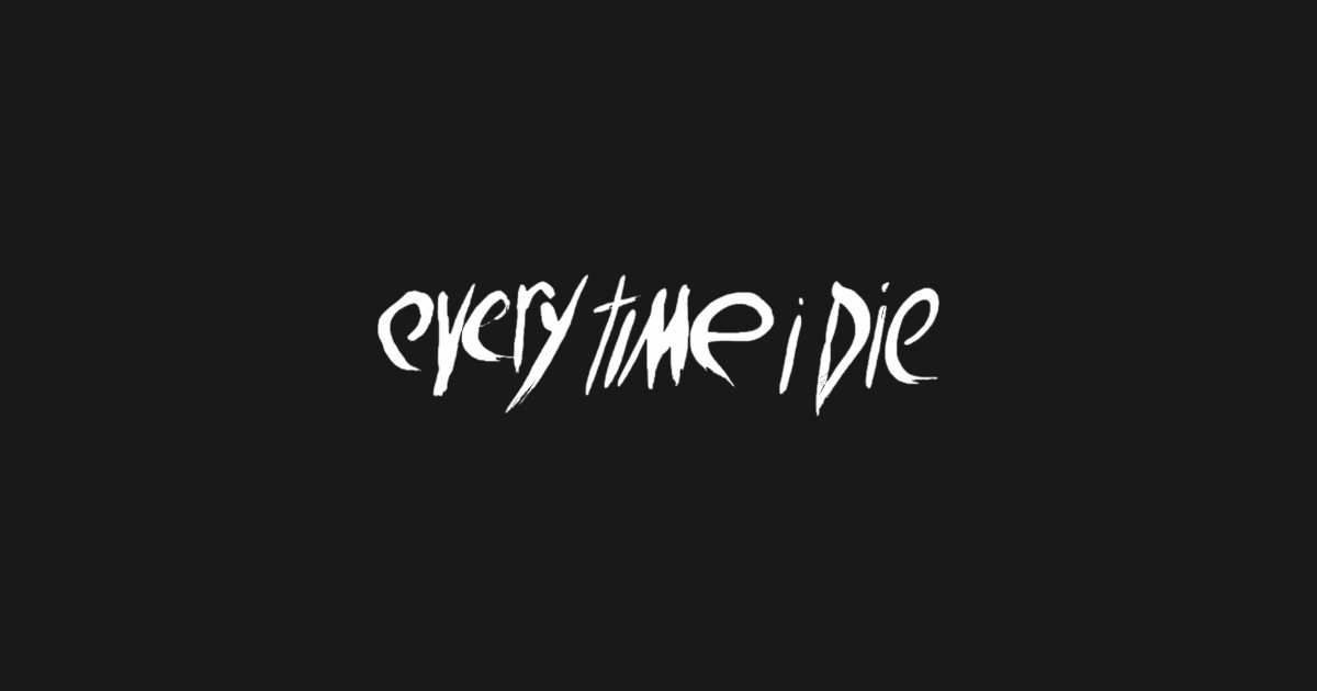 Every Time I Die Iconic Hand Written Logo Metalcore Fury - Every Time I ...