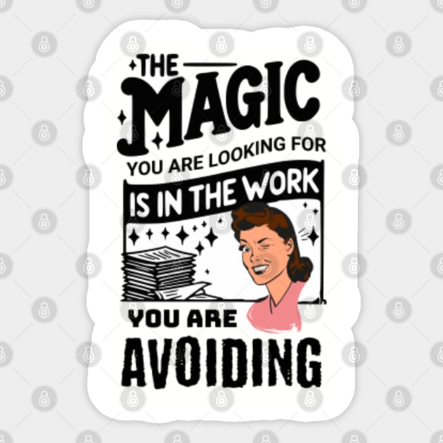 THE MAGIC YOU ARE LOOKING FOR IS IN THE WORK YOU ARE AVOIDING - The ...