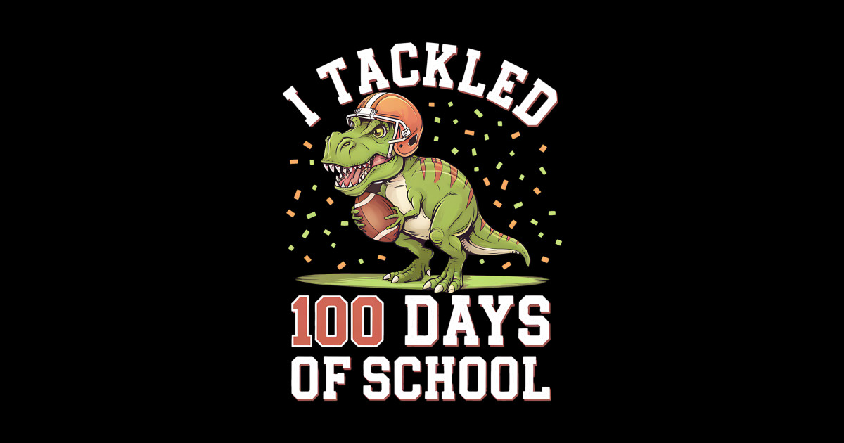 I Tackled 100 Days of School Dino T-Rex Football - 100 Days Of School ...