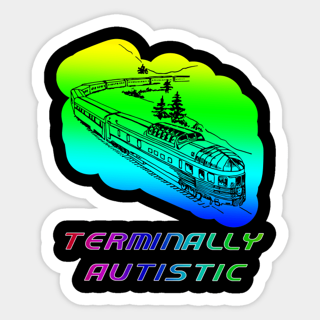 Terminally Autistic Train - Gag Gift - Sticker | TeePublic