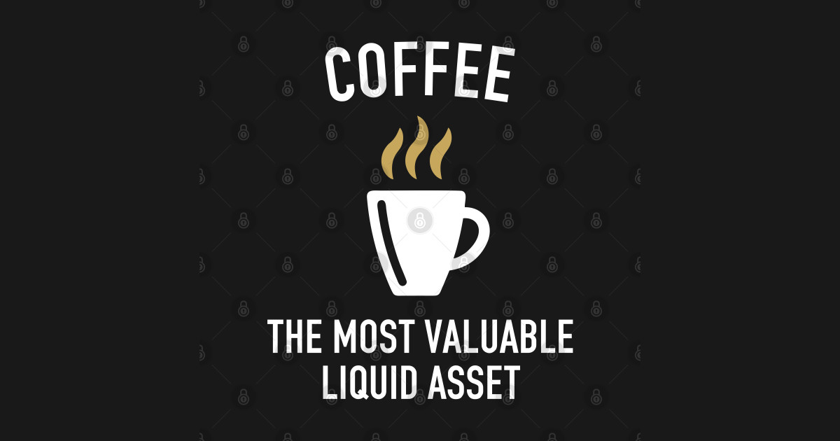Coffee Most Valuable Liquid Asset - Funny Accounting CPA Liquid Asset ...