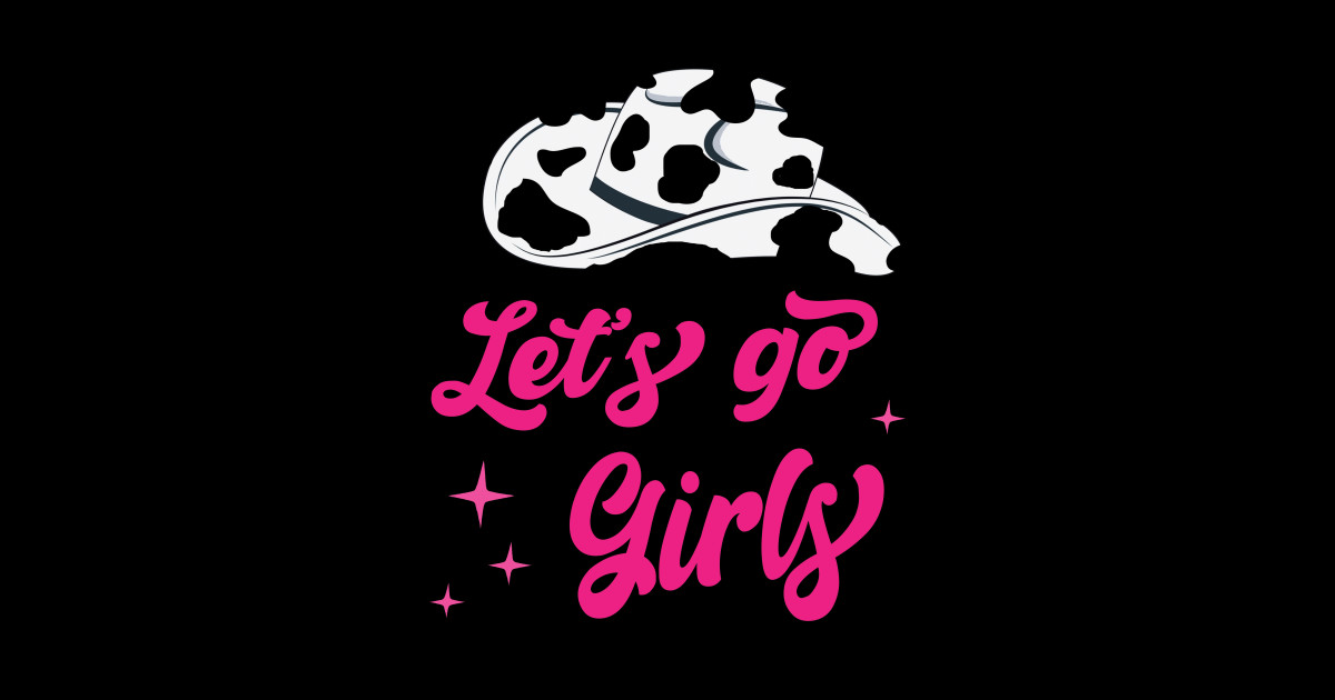 Let's Go Girls - Girls Party - Posters and Art Prints | TeePublic