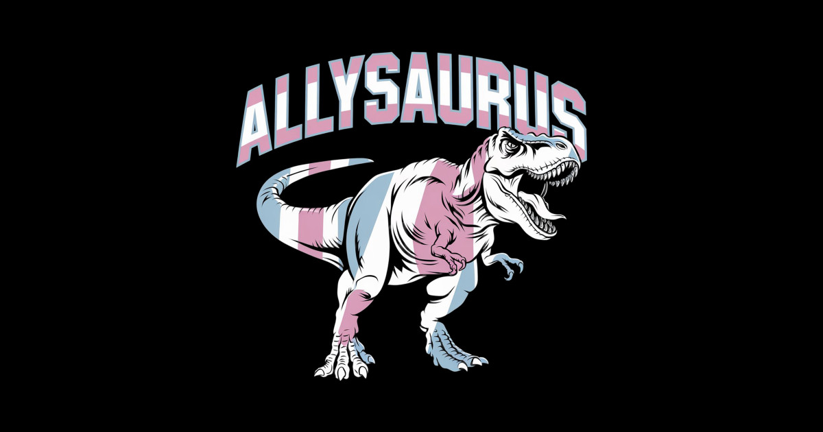 Trans Ally Dinosaurs Allysaurus T Rex LGBTQIA+ Trans T-Rex - Trans T ...