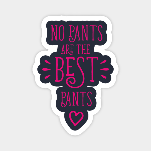No Pants Are The Best Pants - No Pants Are The Best Pants - Magnet ...