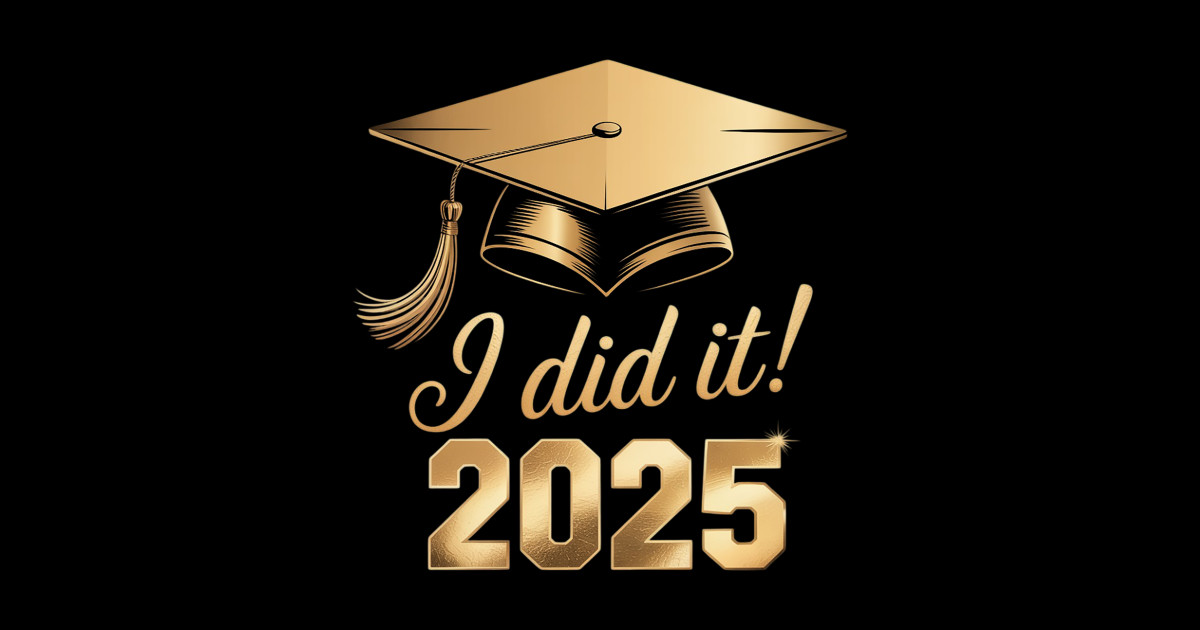 I did it 2025 graduate for class of 2025 graduation - I Did It 2025 ...