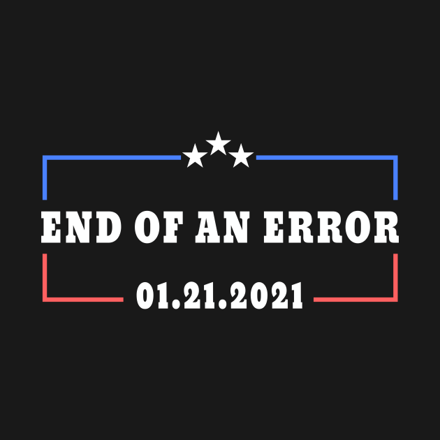 end of an error january 20th 2021 - End Of An Error - T-Shirt | TeePublic