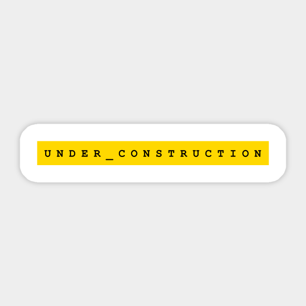 under construction - Under Construction - Sticker | TeePublic