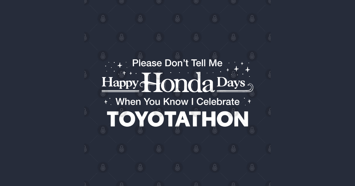 Please Don't Tell Me Happy Honda Days When You Know I Celebrate ...