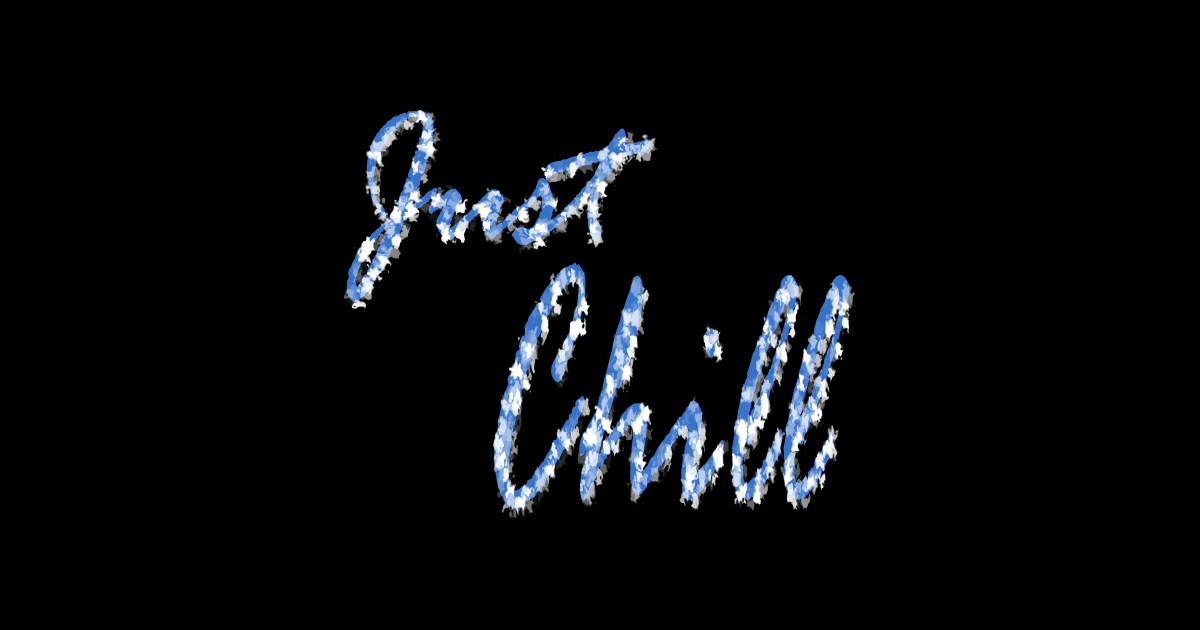 Just Chill - Statement - Sticker | TeePublic