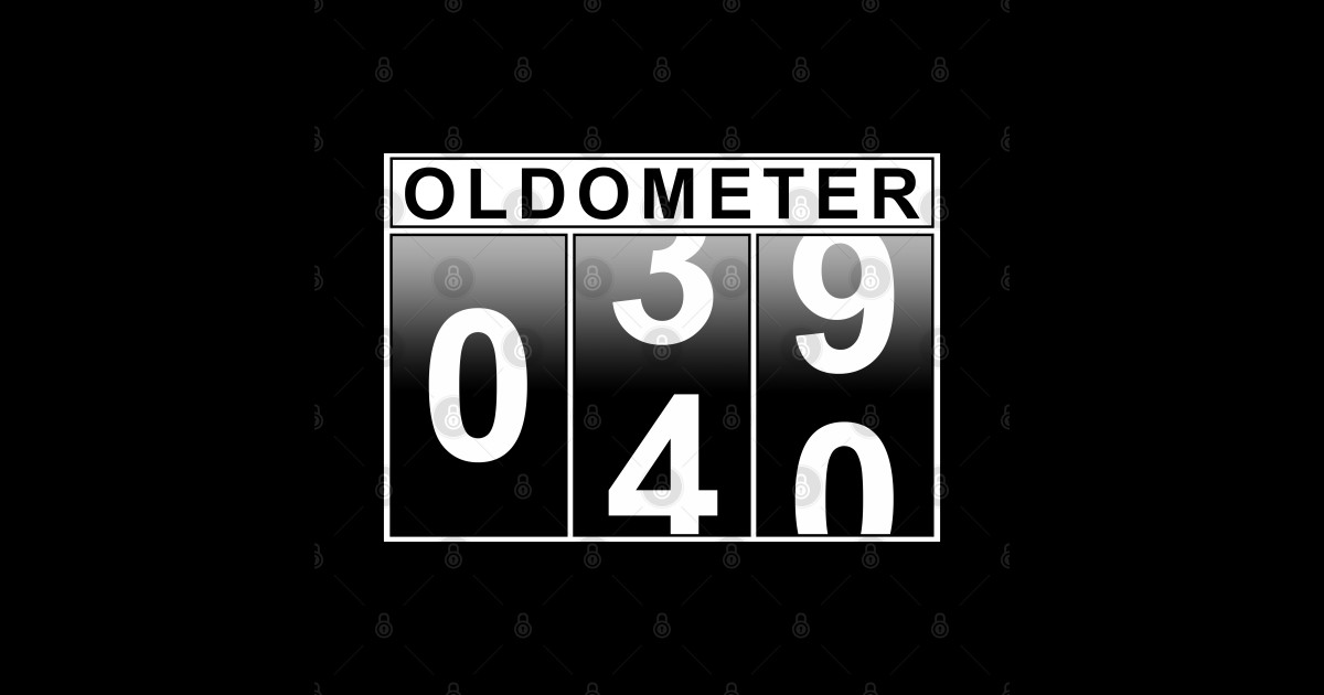 40th Birthday Oldometer - 40th Birthday Oldometer - Posters and Art ...
