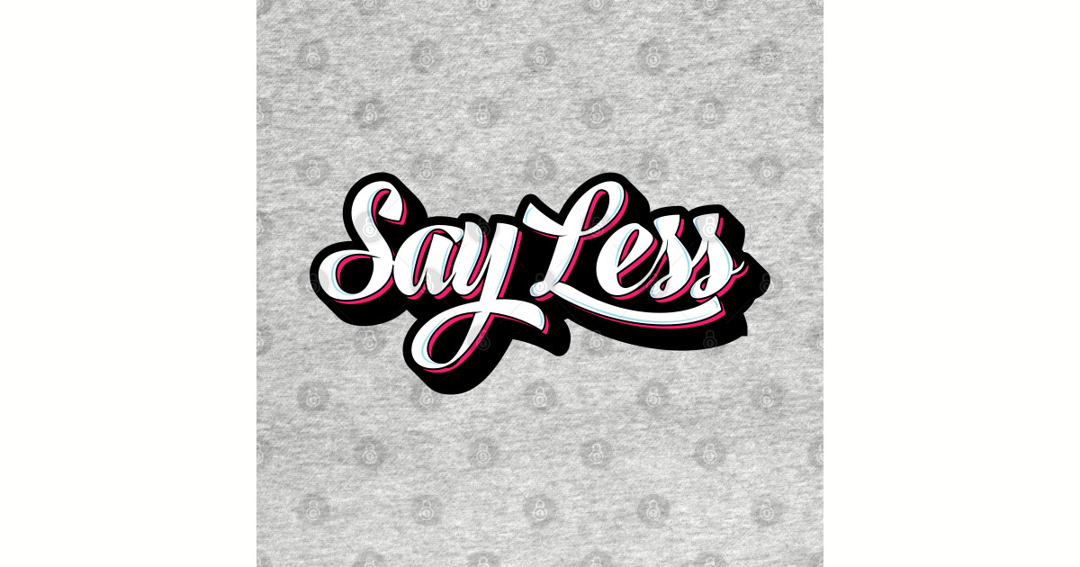 Say Less Graffiti Small Logo - Say Less - T-Shirt | TeePublic