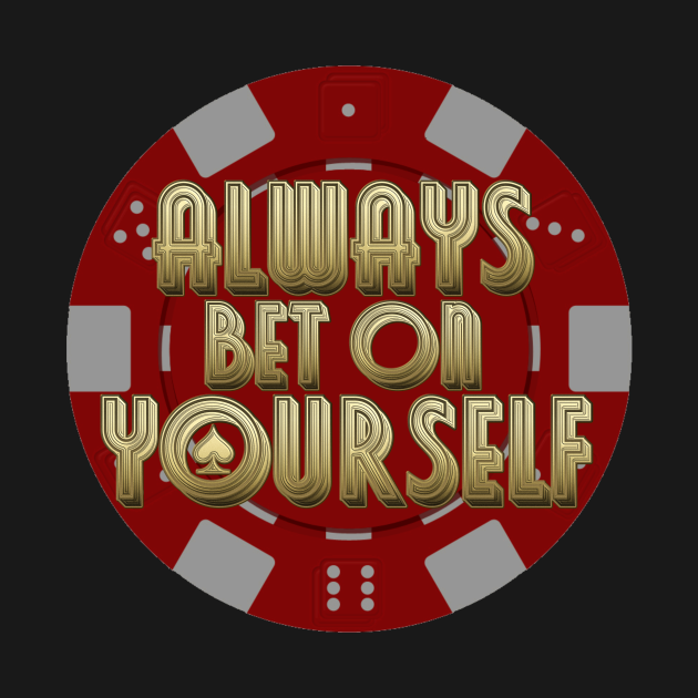Always Bet On Yourself - Motivation - T-Shirt | TeePublic