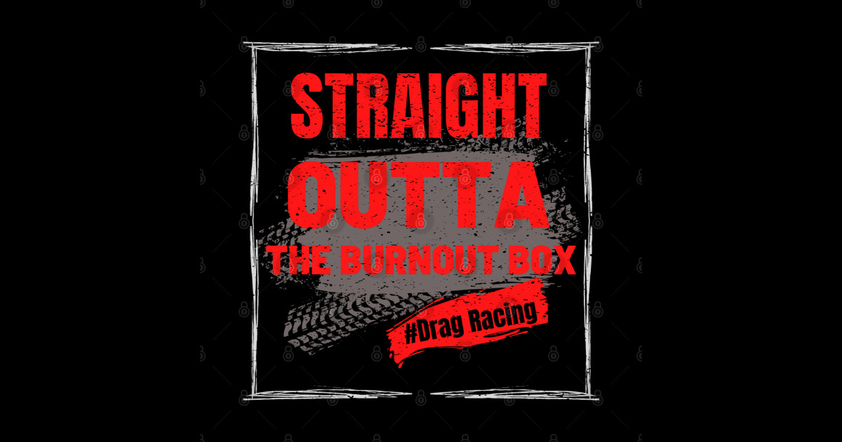 Straight Outta The Burnout Box #Drag Racing - Drag Racing - Sticker ...