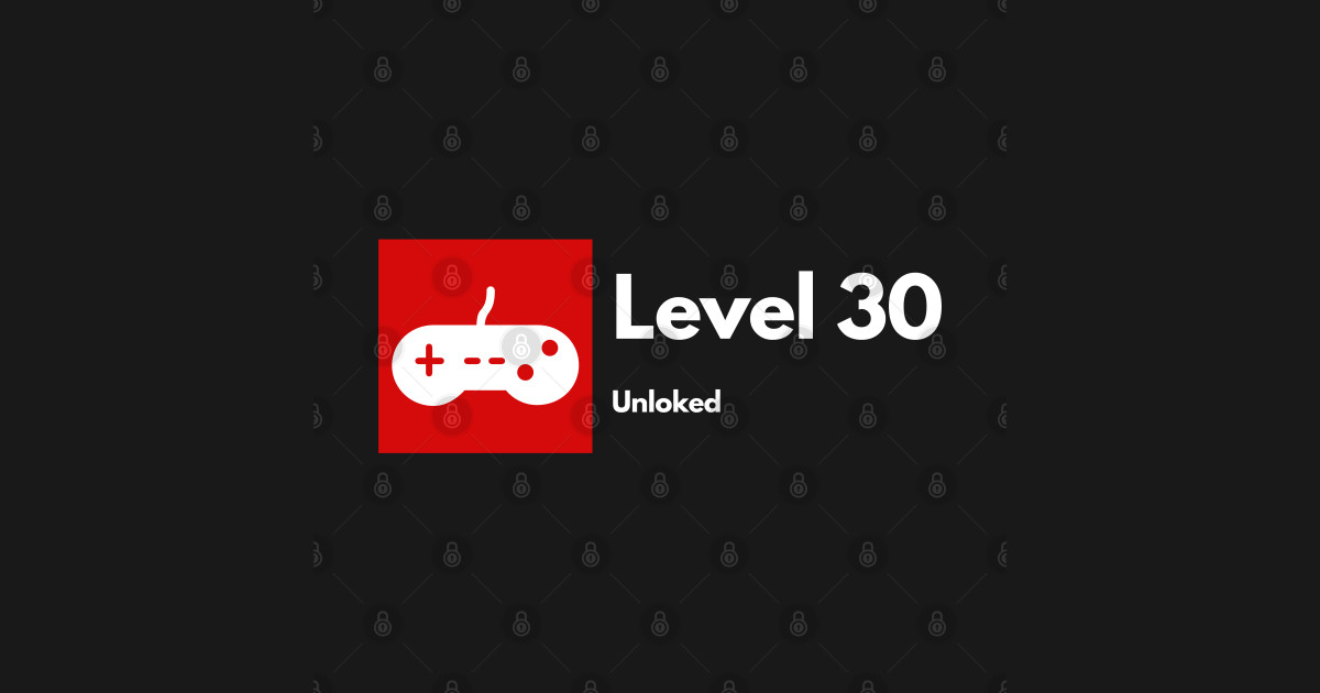 Level 30 Unlocked - Level 30 Unlocked - T-Shirt | TeePublic Level 30 Unlocked - Level 30 Unlocked - T-Shirt | TeePublic