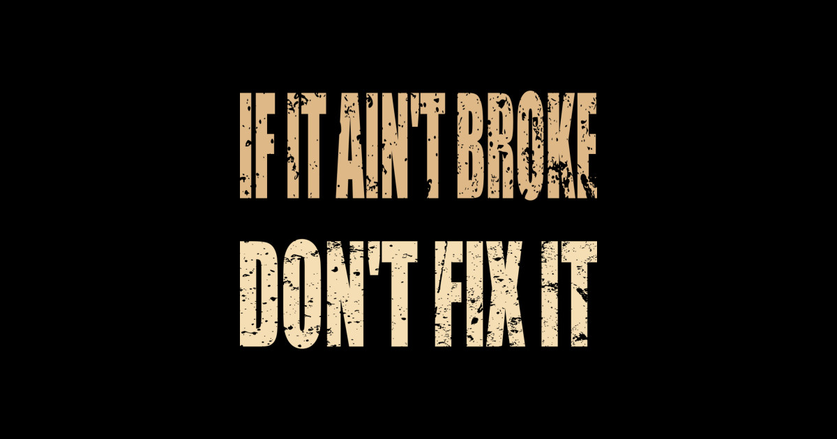 If it ain't broke don't fix it... - Broke - Sticker | TeePublic