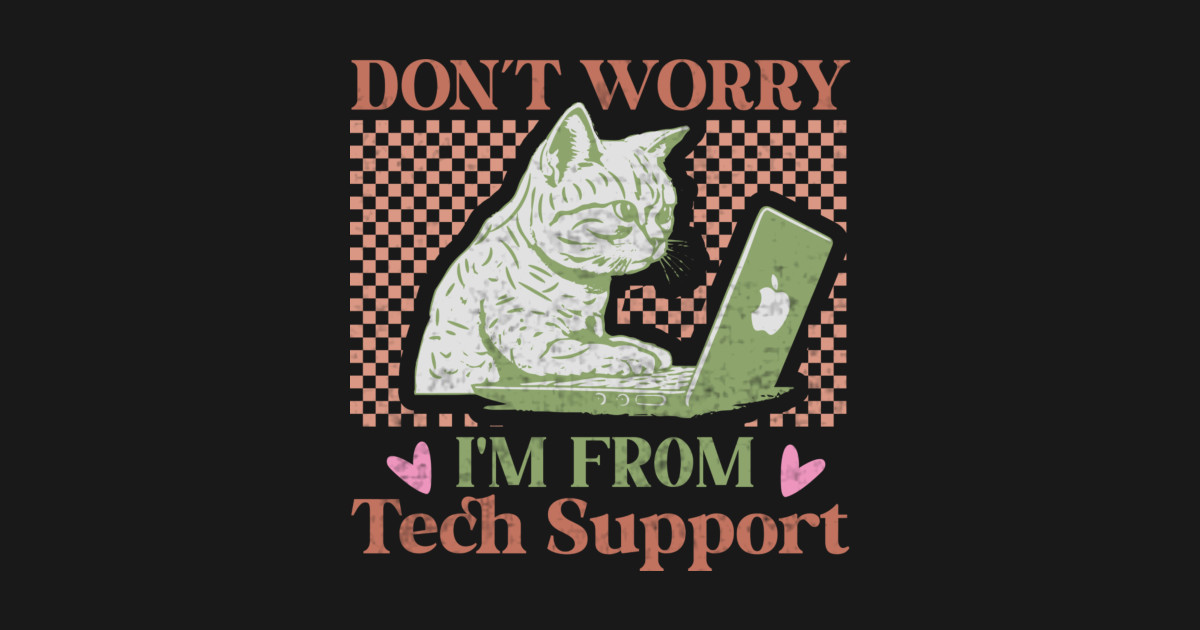 Dont Worry Im From Tech Support Funny Tech Humor Cute Cat Lover - Tech ...