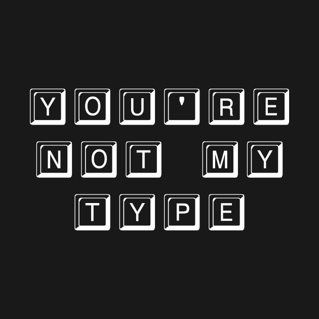 You're Not My Type (White) - Youre Not My Type - Kids T-Shirt | TeePublic