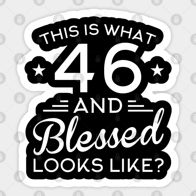 46 Year Funny Birthday Saying Graphic This Is What 46 and Blessed Looks ...