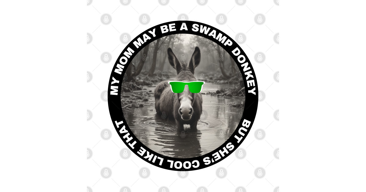 My Mom Is a Swamp Donkey Mother's Day - Mothers Day - T-Shirt | TeePublic