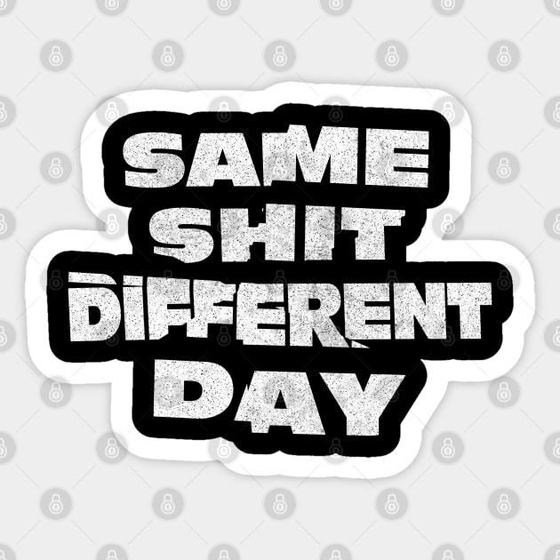 Same Shit, Different Day - Same Shit Different Day - Sticker | TeePublic