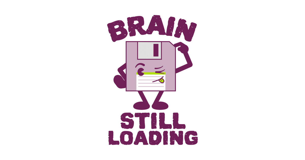 Funny Brain Still Loading Floppy Disk Design – Retro Tech Humor for ...