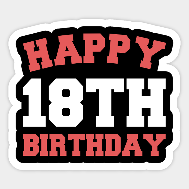 Happy 18th Birthday - 18th - Sticker | TeePublic