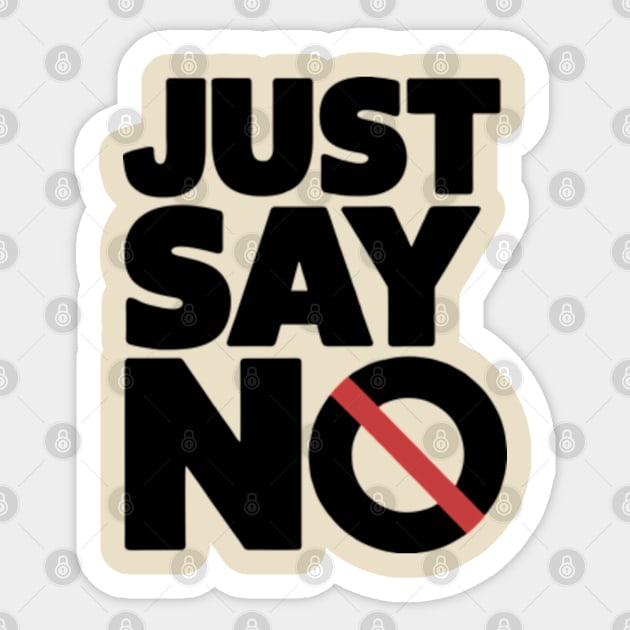 Just Say No - Just Say No - Sticker | TeePublic