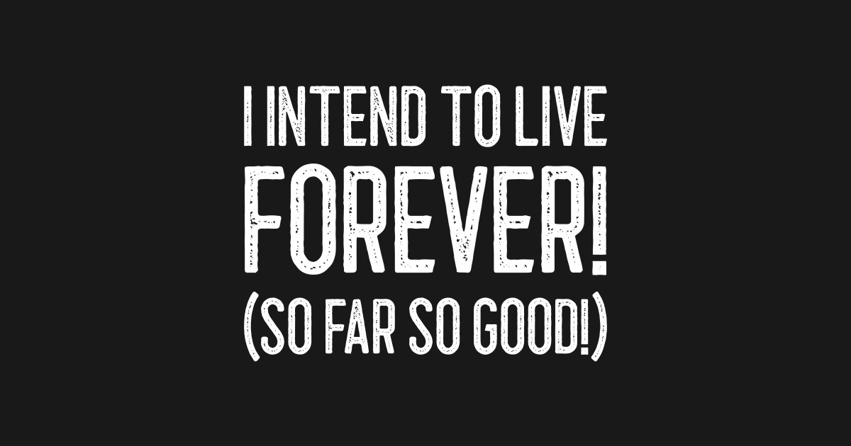 I Intend To Live Forever. So Far So Good - I Intend To Live Forever - T ...