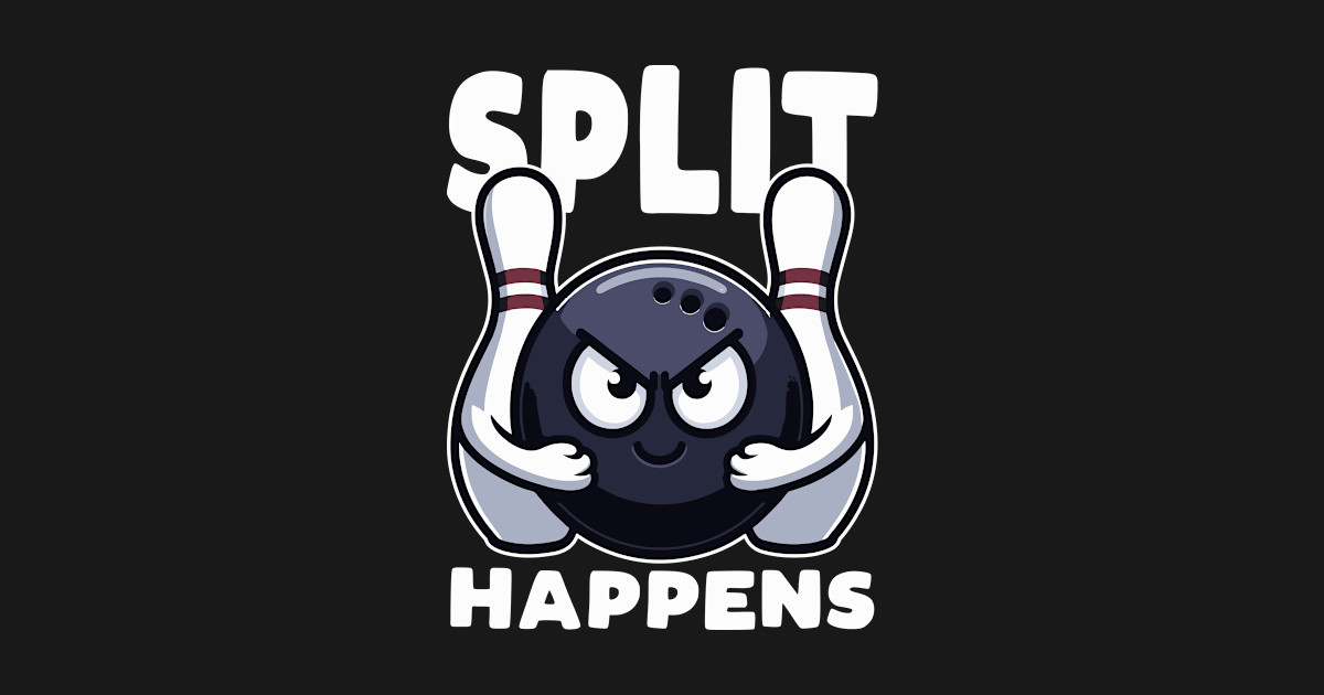 Split Happens Bowling Funny - Split Happens - T-Shirt | TeePublic
