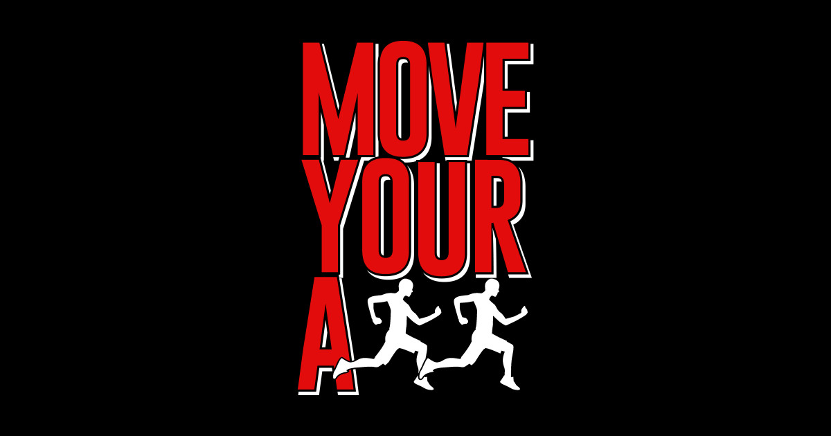 move your ass - Move Your Ass - Sticker | TeePublic