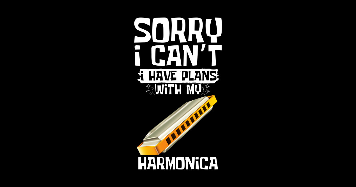 Sorry I Can't I Have Plans With My Harmonica - Harmonica - Sticker | TeePublic