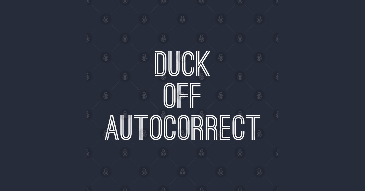 Duck Off Autocorrect - Autocorrect - T-Shirt | TeePublic