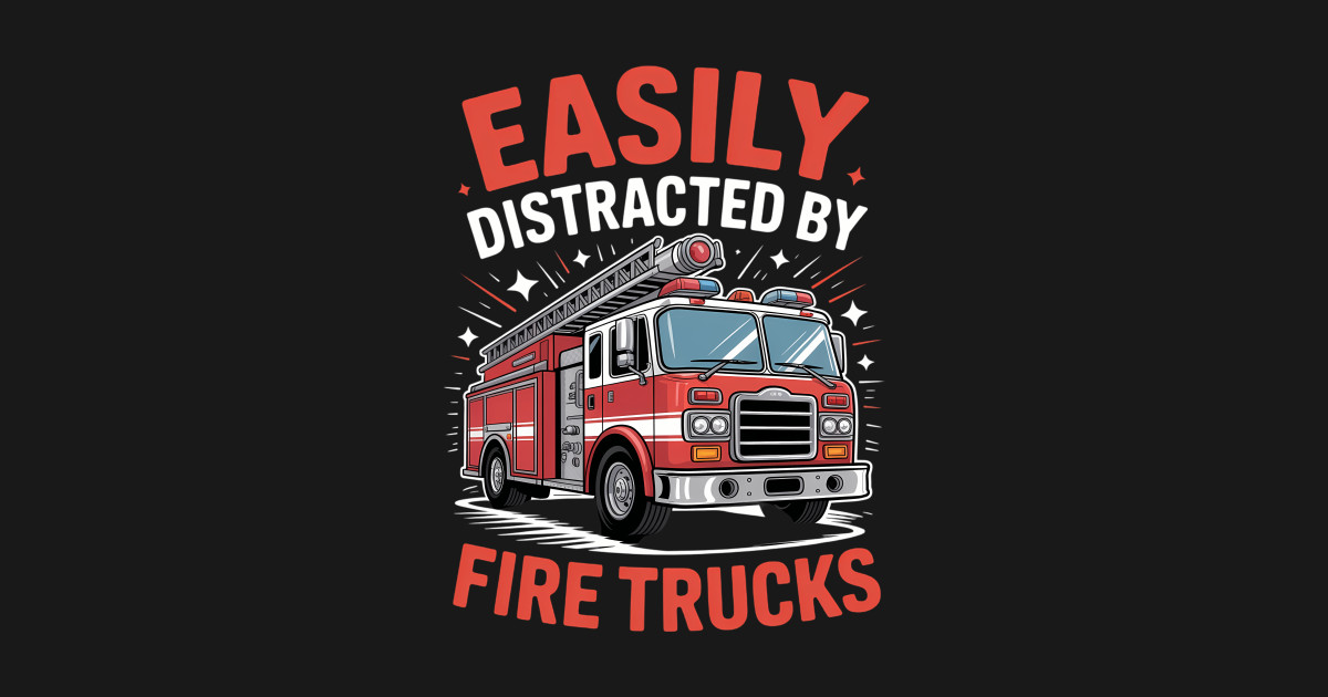 Firefighters Easily Distracted By Fire Trucks Funny Cute - Firefighters ...