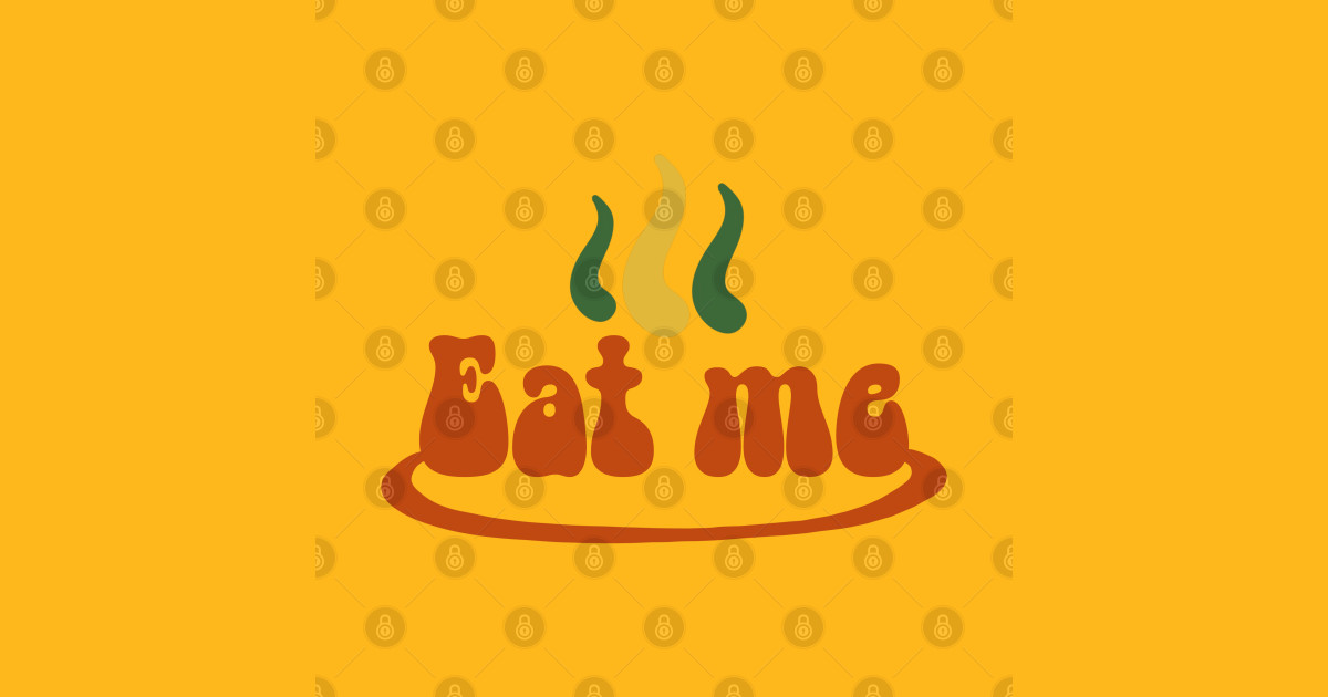 Eat Me I am Delicious - Funny Saying - T-Shirt | TeePublic