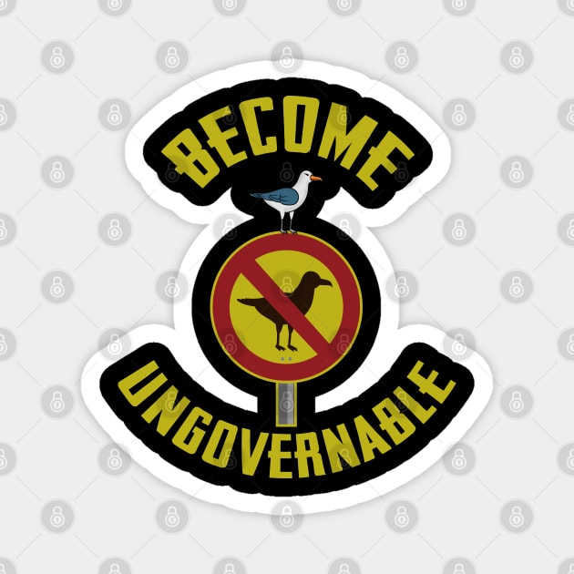 Become Ungovernable Seagull Meme - Become Ungovernable - Magnet | TeePublic