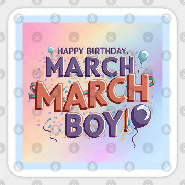 Happy Birthday March Boy - March Born - Sticker | TeePublic