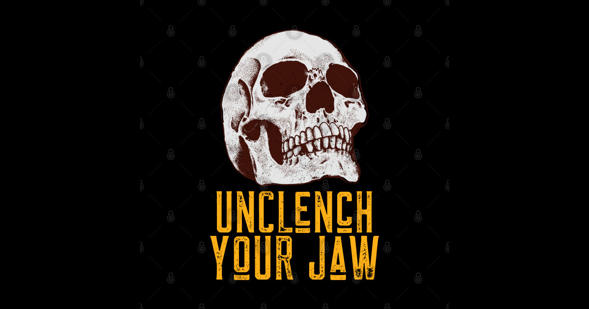 Unclench Your Jaw - Jaw - Posters and Art Prints | TeePublic