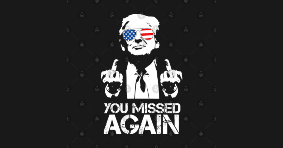 Missed Again You Missed Trump 2024 US American Flag Vote - Missed Again ...