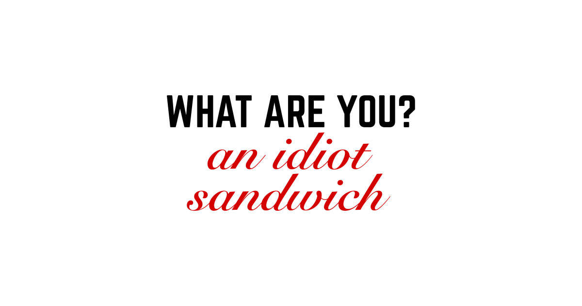 idiot sandwich - Gordon - T-Shirt | TeePublic