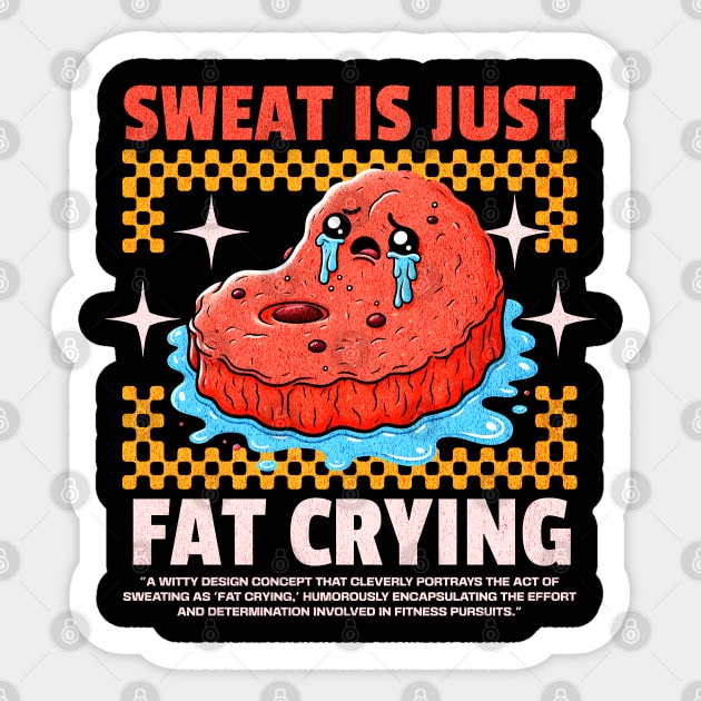 Funny Gym, Sweat is Just Fat Crying - Funny Gym - Sticker | TeePublic