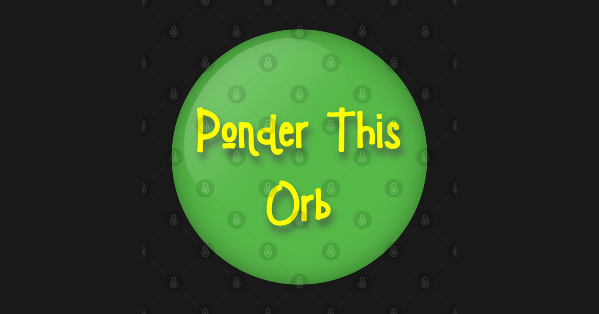 Ponder This Orb Meme - Ponder Orb - T-Shirt | TeePublic