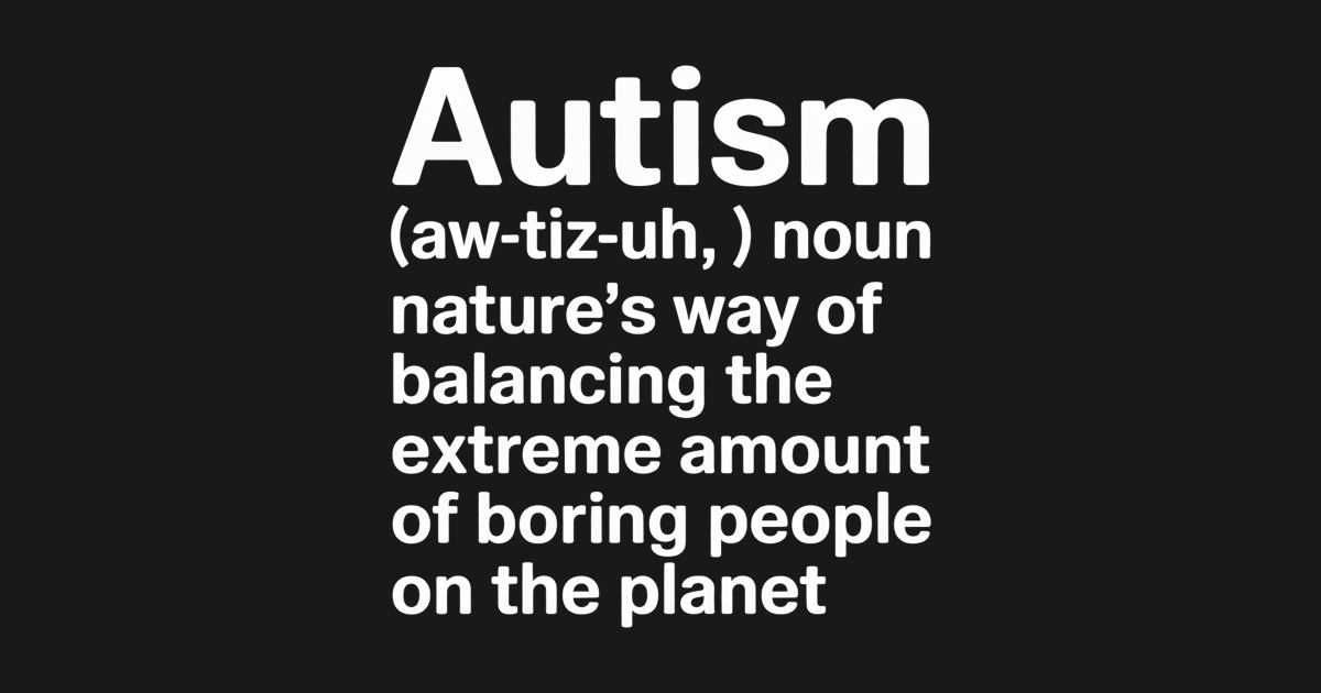 Autism Definition - Autistic Spectrum Disorder Humor - Autism ...
