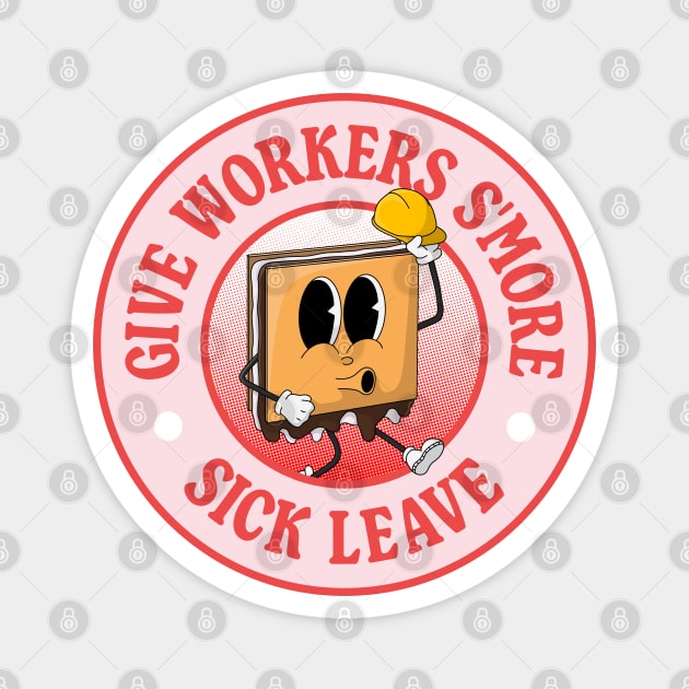 Give Workers More Sick Leave - Smore Pun - Sick Leave - Magnet | TeePublic