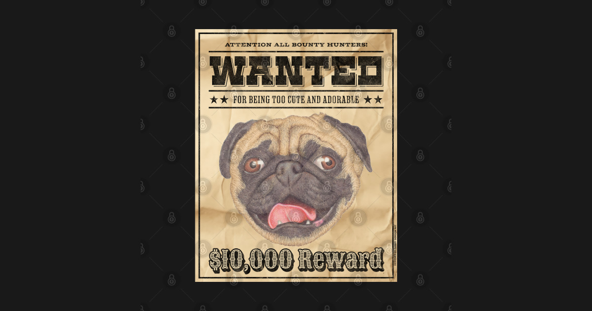 Cute Funny Pug Dog Wanted Poster - Pug Dog - T-Shirt | TeePublic
