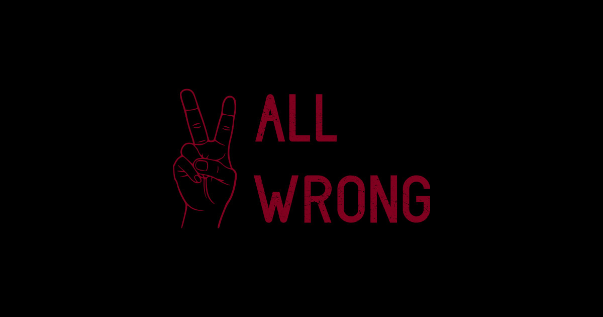 All Wrong, burgundy - Wrong - Sticker | TeePublic