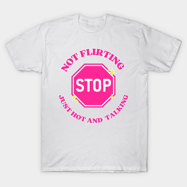 pink stop sign not flirting just hot and talking - Stop - T-Shirt ...