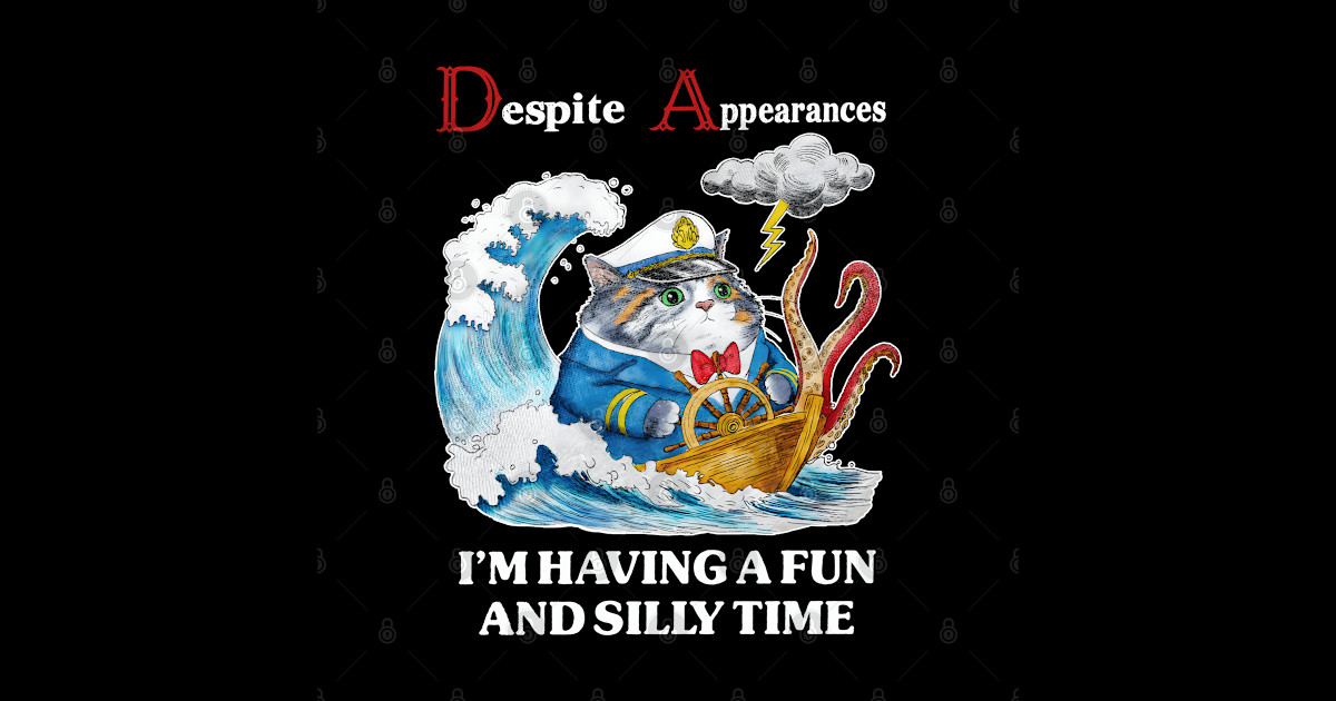 despite appearances i'm having a fun and silly time - Funny Saying ...