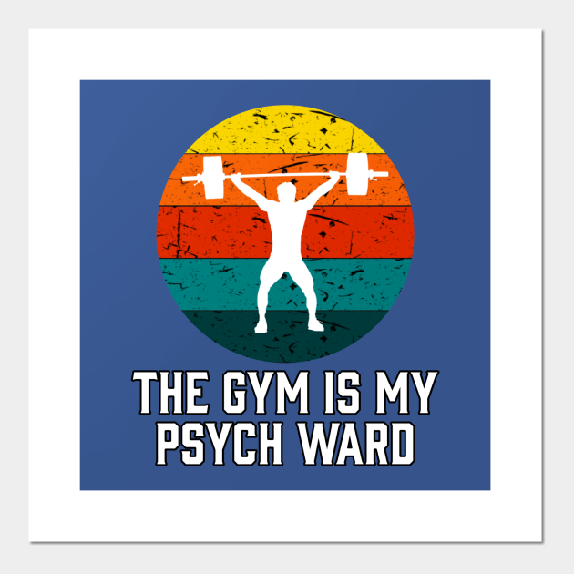 The Gym is My Psych Ward - The Gym Is My Psych Ward - Posters and Art ...