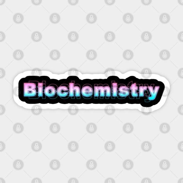 Biochemistry - Biochemistry - Sticker | TeePublic