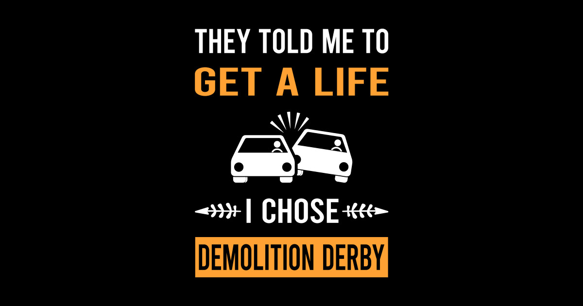 Get A Life Demolition Derby - Demolition Derby - Sticker | TeePublic